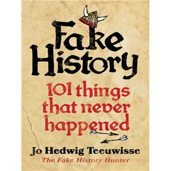 Fake History 101 Things that Never Happened - Brochado - Jo Teeuwisse ...