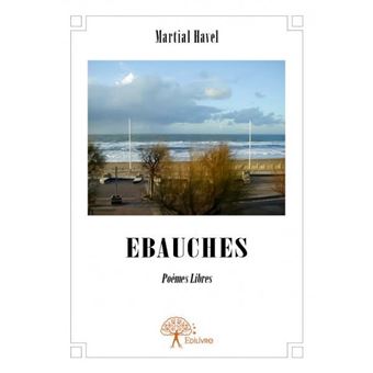 Ebauches Poèmes libres - broché - Martial Havel - Achat Livre ou ebook ...