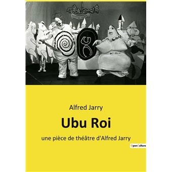 Ubu Roi Une pièce de théâtre d'Alfred Jarry - broché - Alfred Jarry - Achat Livre | fnac