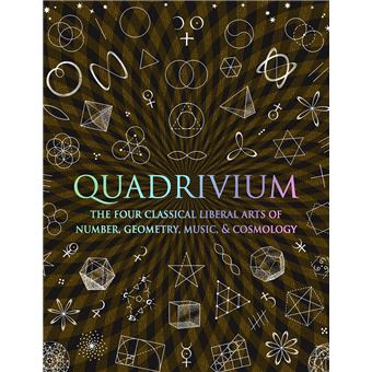 Quadrivium The Four Classical Liberal Arts of Number Geometry Music and ...