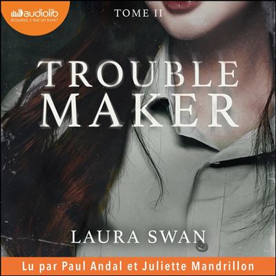 Troublemaker, tome 2 - Livre audio - Laura Swan, Juliette Mandrillon, Paul Andal - Achat ebook ...