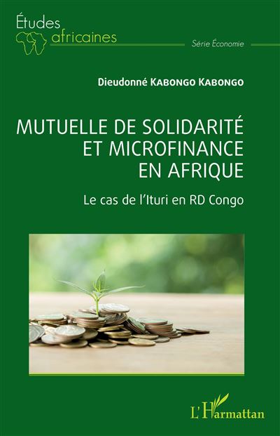 Mutuelle de solidarité et microfinance en Afrique Le cas de l'Ituri en ...