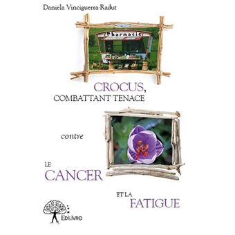 Crocus, combattant tenace contre le cancer et la fatigue - broché ...