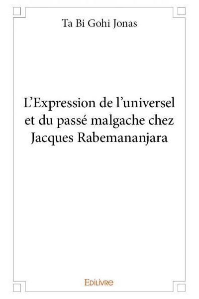 L'expression de l'universel et du passé malgache chez jacques ...