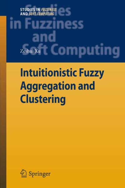 Intuitionistic fuzzy aggregation and clustering - relié - Zeshui Xu ... Intuitionistic fuzzy aggregation and clustering - relié - Zeshui Xu ...