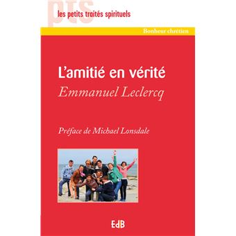 L’amitié en vérité - broché - Emmanuel Leclercq, Michael Lonsdale ...