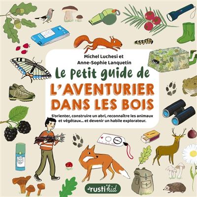 Le petit guide de l'aventurier dans les bois. S'orienter, construire un ...