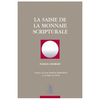 La saisie de la monnaie scripturale - broché - Frédéric Georges - Achat ...