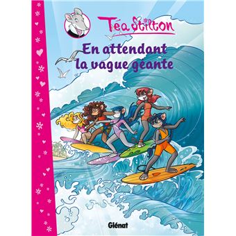 Téa Stilton - En attendant la vague géante Tome 04 - Téa Stilton - Téa ...