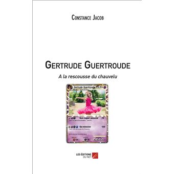Gertrude Guertroude A la rescousse du chauvelu - broché - Constance ...