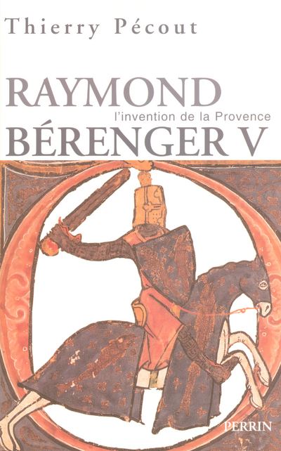 Linvention De La Provence Raymond Bérenger V 1209 1235 Raymond
