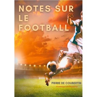 Notes sur le football - broché - Pierre De Coubertin - Achat Livre ou ...