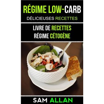 Régime Low-Carb: Délicieuses Recettes (Livre De Recettes: Régime ...