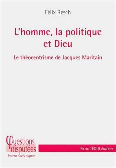 L'homme, la politique et Dieu Le théocentrisme de Jacques Maritain ...