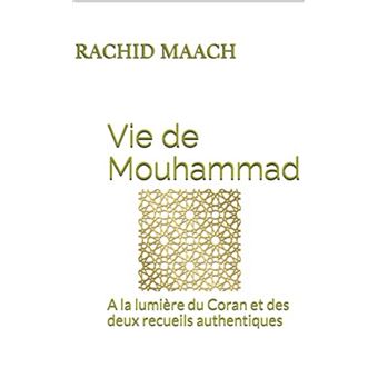 Vie de Mouhammad A la lumière du Coran et des deux recueils ...