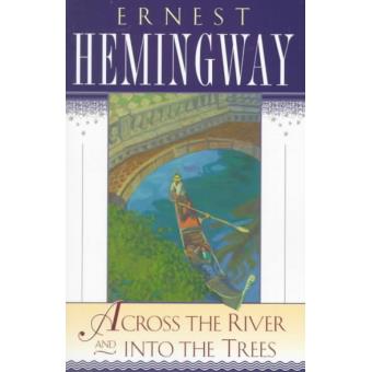 Across the river and into the trees - broché - Ernest Hemingway - Achat ...