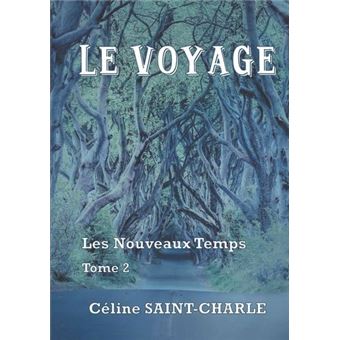 Le Voyage Les Nouveaux Temps Tome 2 Tome 2 - broché - Céline Saint ...