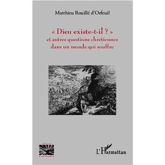 Dieu existe-t-il? Et autres questions chrétiennes dans un monde qui ...