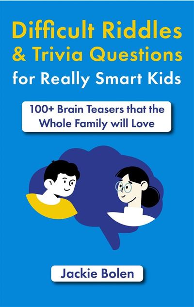 Difficult Riddles & Trivia Questions for Really Smart Kids: 100+ Brain ...