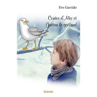 Contes d’alex et gaétan le goéland - broché - Eve Garrido - Achat Livre ...