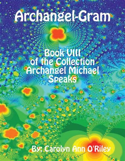 Archangel-Gram: Book VIII of the Collection Archangel Michael Speaks ...