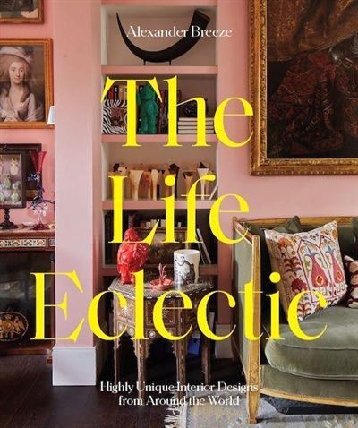 The Life Eclectic Highly Unique Interior Designs from Around the World ...
