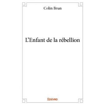 L’enfant de la rébellion - broché - Colin Brun - Achat Livre | fnac