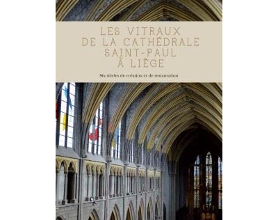 Les vitraux de la cathédrale Saint-Paul à Liège Six siècles de création ...