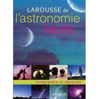 Larousse de l'astronomie facile Comprendre et observer - relié - Erick Seinandre, Nathalie ...