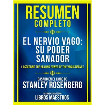 Resumen Completo - El Nervio Vago: Su Poder Sanador (Accessing The Healing Power Of The Vagus ...