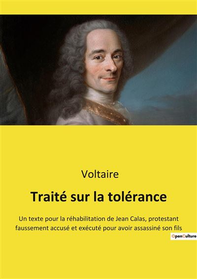 Traité sur la tolérance Un texte pour la réhabilitation de Jean Calas ...