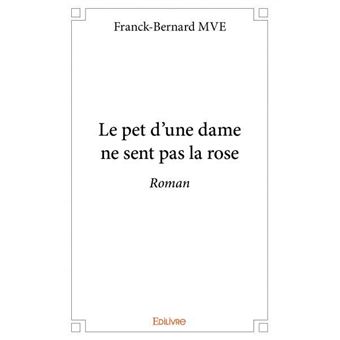Le pet d'une dame ne sent pas la rose Roman - broché - Franck-Bernard ...