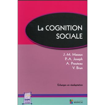 La cognition sociale - broché - MAZAUX JM JOSEPH PA PROUTEAU A BRUN V ...