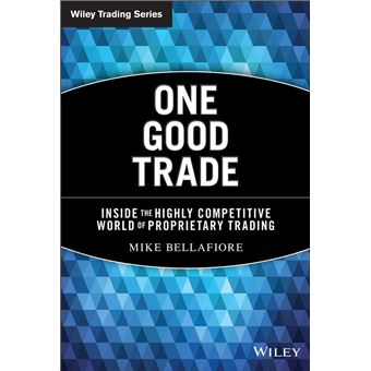 Wiley Trading - Inside the Highly Competitive World of Proprietary ...