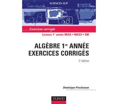 Algèbre 1re année - 2ème édition - Exercices corrigés Exercices corrigés - broché - Dominique ...
