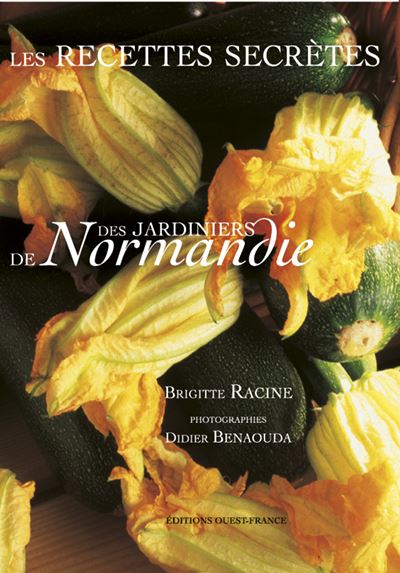 Les Recettes secrètes des jardiniers de Normandie - broché - Bernard ...