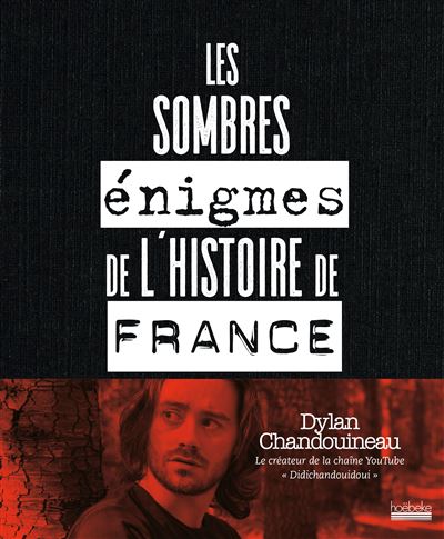 Les sombres énigmes de l'histoire de France - broché - Dylan ...
