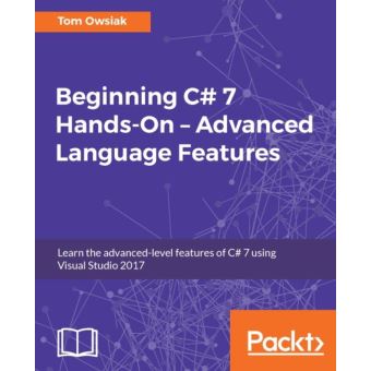 Beginning C# 7 Hands-On – Advanced Language Features An advanced C# ...