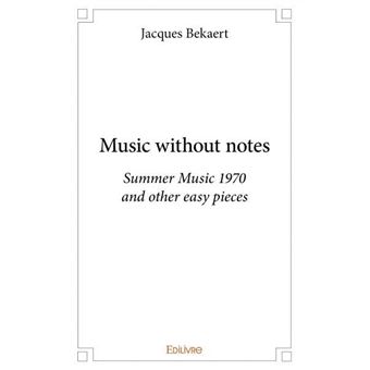Music without notes Summer Music 1970 and other easy pieces - broché ...