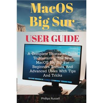 MacOS Big Sur User Guide A Complete Illustrated Guide To Mastering The New MacOS Big Sur For ...