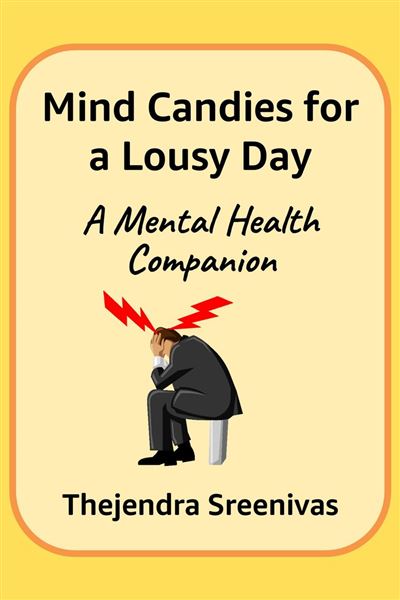 A Short and Snappy Guide - Mind Candies for a Lousy Day: A Mental Health Companion - Thejendra ...