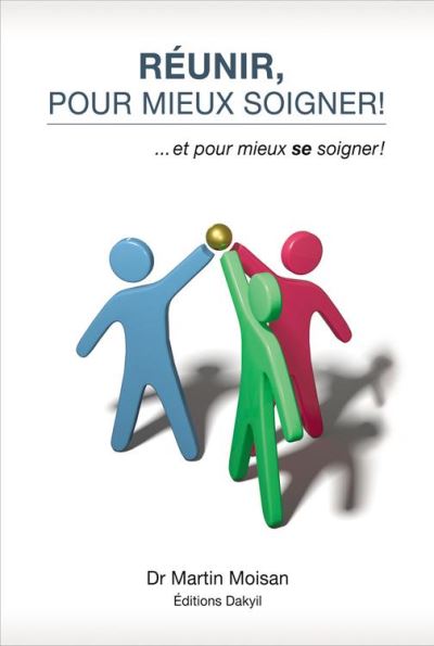 Réunir, pour mieux soigner! ...et pour mieux se soigner! - ebook (ePub) - Martin Moisan - Achat ...