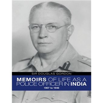 Memoirs of Life As a Police Officer In India: 1907 to 1946 - ebook ...