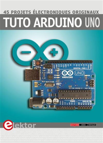 Tuto Arduino Uno 45 projets électroniques originaux. - broché - Bert Van Dam - Achat Livre | fnac