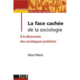 La face cachée de la sociologie A la découverte des socilogues ...