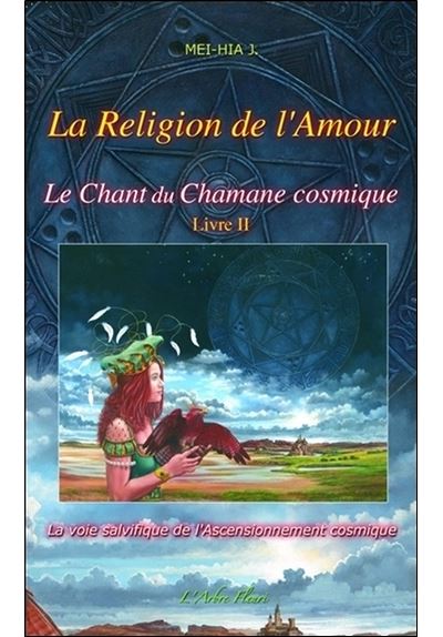 Le Chant du Chamane cosmique Tome 2 - La Religion de l'Amour La religion de l'amour Tome 2 ...