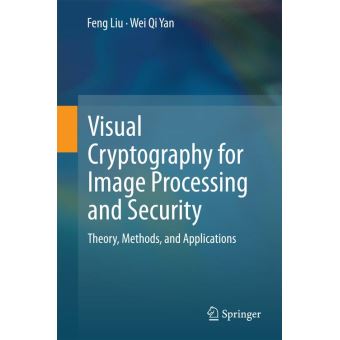 Visual cryptography for image processing and security - relié - Feng Liu - Achat Livre ou ebook ...