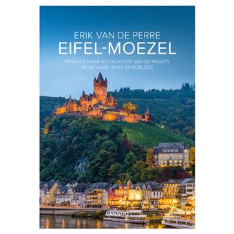 Eifel-Moezel Reisgids naar het mooiste van de regio's rond Aken, Trier ...