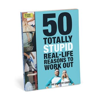 50 TOTALLY STUPID REAL-LIFE REASONS TO WORK OUT. - broché - The Stupid ...