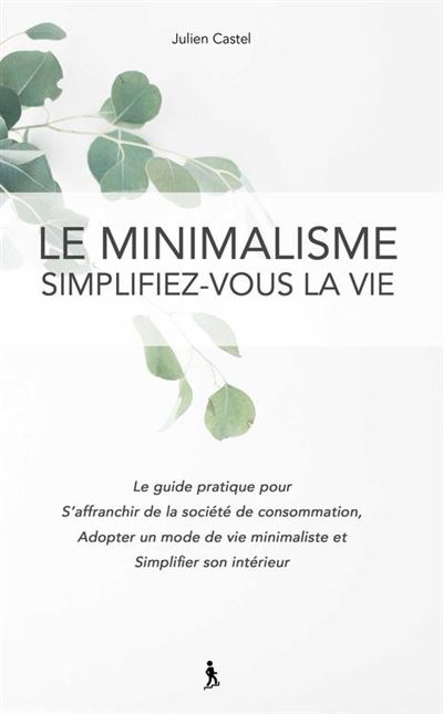 Le Minimalisme, Simplifez-vous la vie Le guide pratique pour s ...